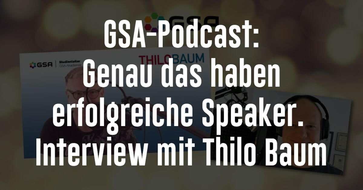GSA-Podcast: Genau das haben erfolgreiche Speaker. Interview mit Thilo Baum