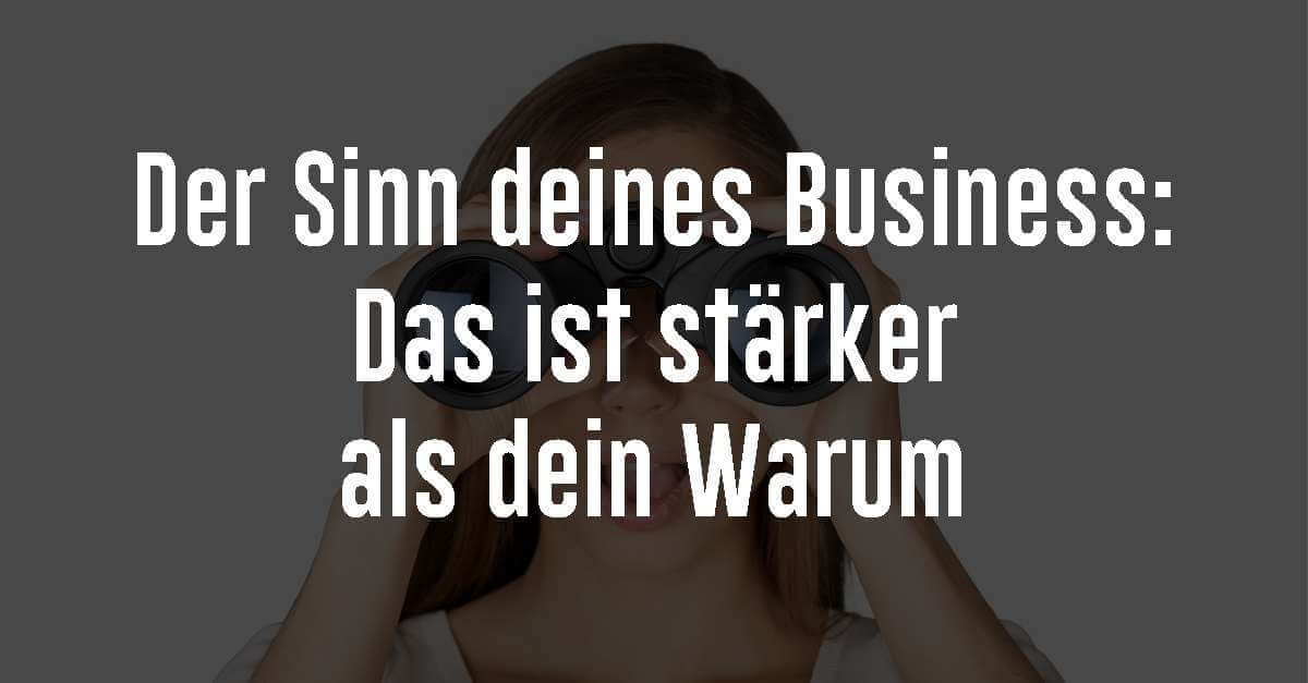 Der Sinn deines Business: Das ist stärker als dein Warum
