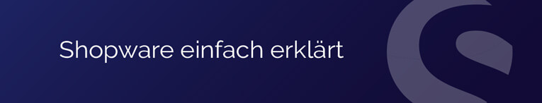 Shopware einfach erklärt - ein Überblick über das System