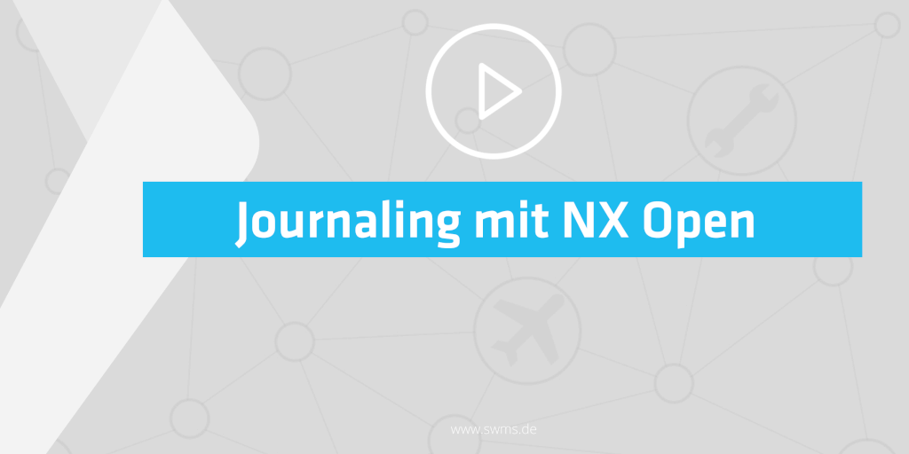 NX Journaling- Zeiteinsparung durch Automation