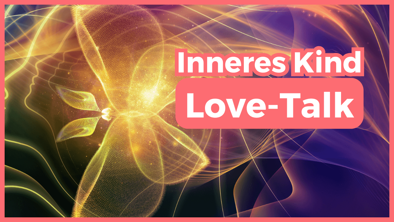 Inneres Kind Love Talk