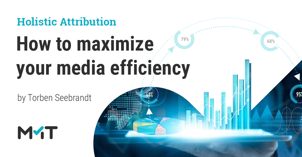 Increase media efficiency with a holistic attribution model | MMT