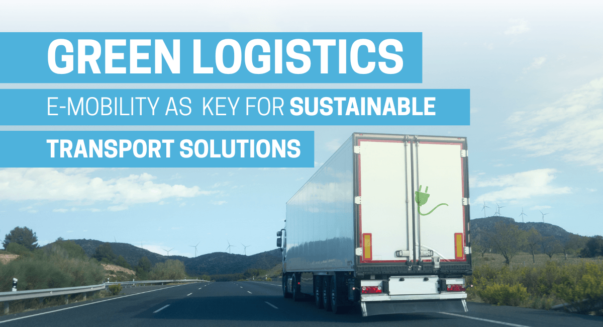 Green Logistics: E-mobility as key for sustainable transport solutions