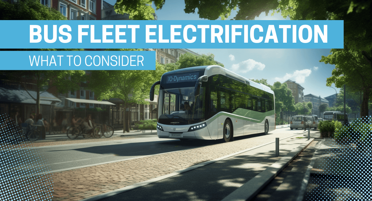 Optimizing the transition to electric buses: What to consider