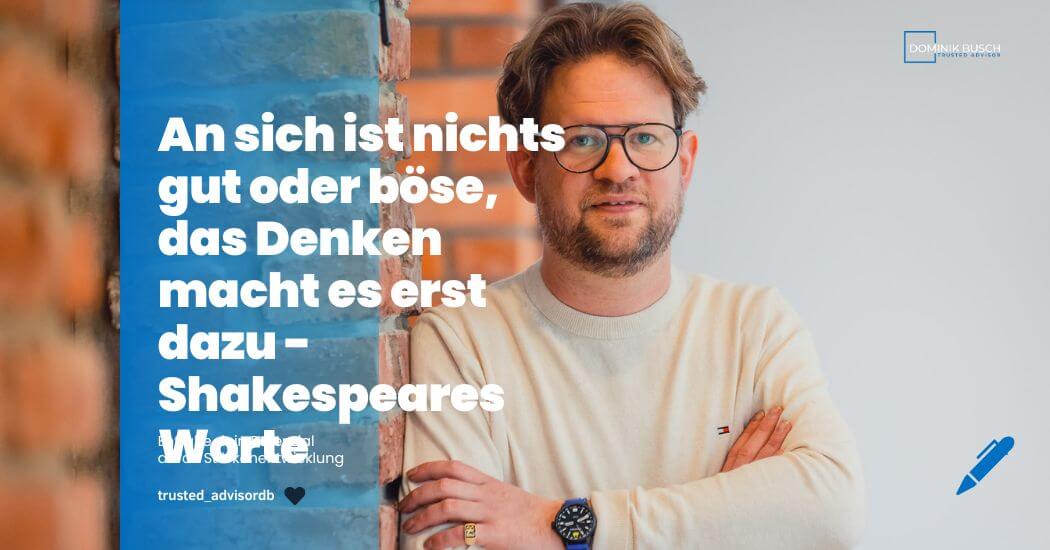 An sich ist nichts gut oder böse, das Denken macht es erst dazu ...